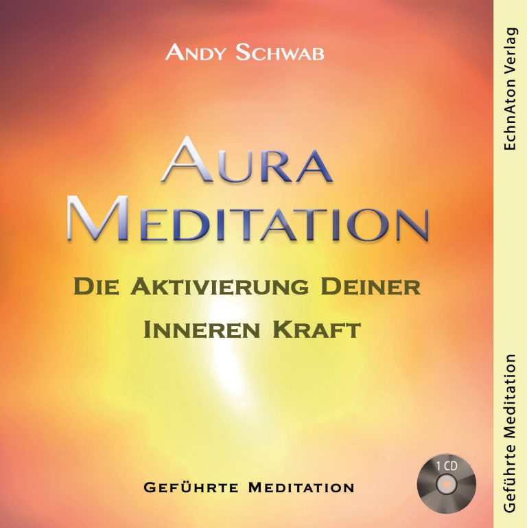 Andy Schwab: Aura-Meditation - EchnAton Verlag